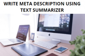 How to Write a Winning Meta Description Using Text Summarizer?